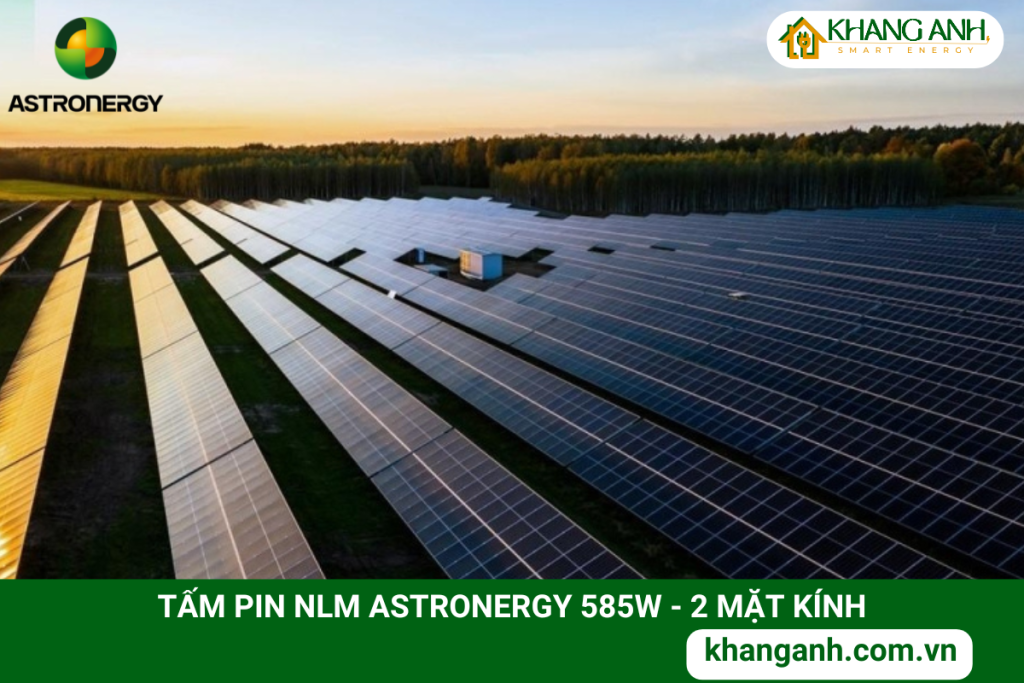 Tấm pin năng lượng mặt trời Astronergy 585W 2 mặt kính | Bảo hành 15 ...